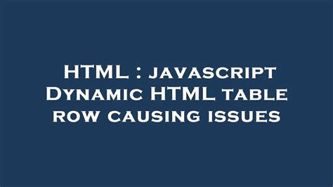 Html Javascript Dynamic Html Table Row Causing Issues Youtube