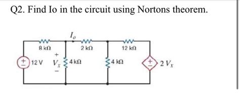 Solved Q2 Find Io In The Circuit Using Nortons Theorem 8