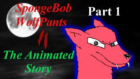 Spongebob Wolf Pants 2 Ii Mystery Of The Curse The Animated Story Part 1 Of 4 Youtube