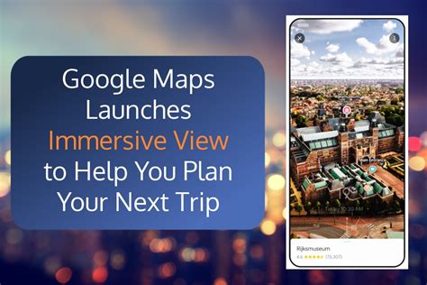 Google Maps Launches Immersive View To Help You Plan Your Next Trip