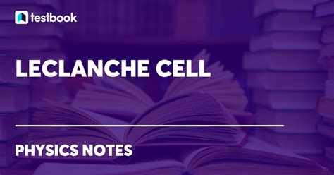 Leclanche Cell Definition History Construction Working Uses