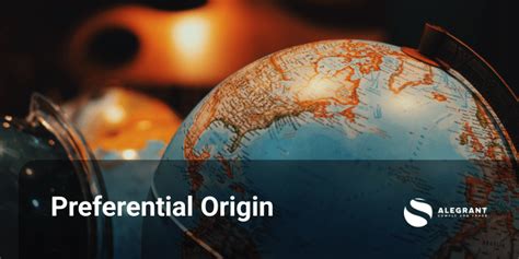 Understanding Preferential Origin In Trade Agreements Alegrant