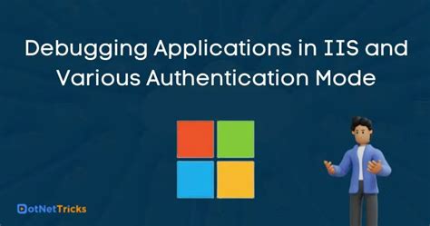 Debugging Applications In Iis And Various Authentication Mode