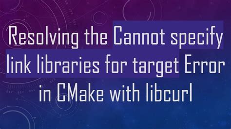 Resolving The Cannot Specify Link Libraries For Target Error In Cmake With Libcurl Youtube