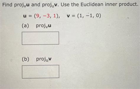 Solved Find Projvu And Projuv Use The Euclidean Inner Chegg Com