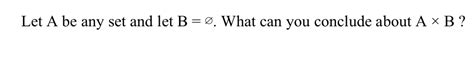 Solved Let A ﻿be Any Set And Let B Empty Set What Can You