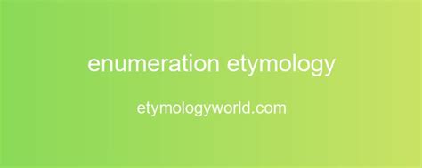 Enumeration Etymology The Origin And History Of Enumeration