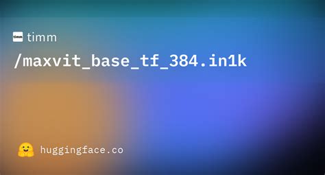 timm maxvit base tf 1k · hugging face