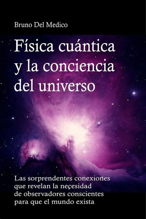 Física Cuántica Y La Conciencia Del Universo Ebook Bruno Del Medico