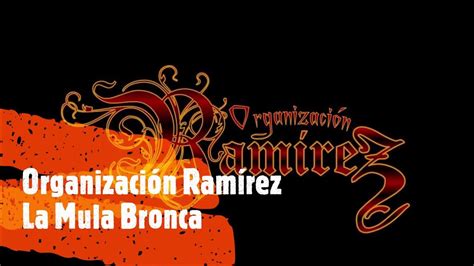 La Mula Bronca Organización Ramírez Youtube Music