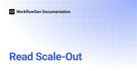 read scale out workflowgen documentation
