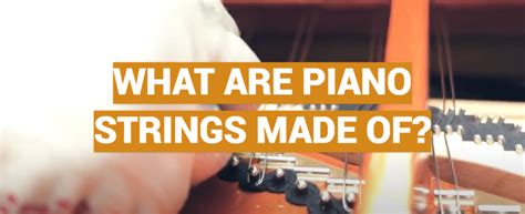What Are Piano Strings Made Of MusicProfy