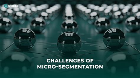 Challenges Of Micro Segmentation In The Ever Evolving Landscape Of