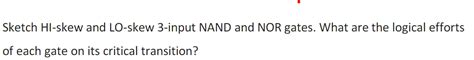 Solved Sketch Hi Skew And Lo Skew 3 Input Nand And Nor