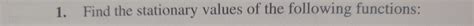 Solved 1 Find The Stationary Values Of The Following