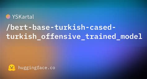 yskartal bert base turkish cased turkish offensive trained model