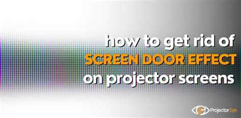 How To Get Rid Of Screen Door Effect On Projector Solved