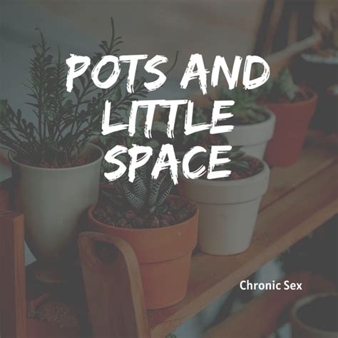 Pots And Little Space Chronic Sex