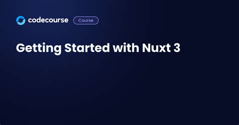 Getting Started With Nuxt 3