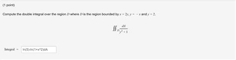solved 1 point compute the double integral over the region