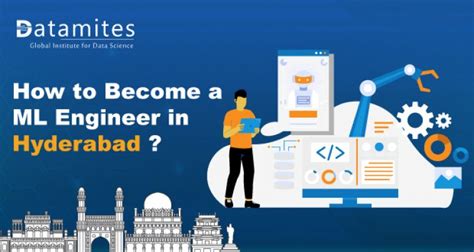 How To Become A Machine Learning Engineer In Hyderabad Datamites Offical Blog