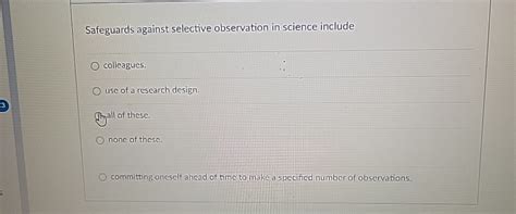 Solved Safeguards Against Selective Observation In Science