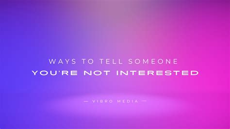 200 Ways To Tell Someone Youre Not Interested Gently