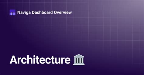 Architecture 🏛 Naviga Dashboard Overview