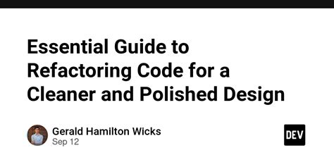 essential guide to refactoring code for a cleaner and polished design