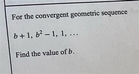 Solved For The Convergent Geometric