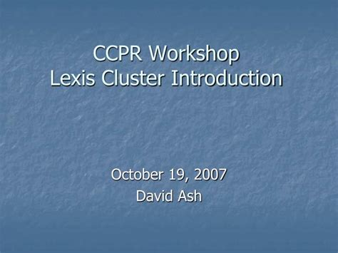 Ppt Ccpr Workshop Lexis Cluster Introduction Powerpoint Presentation Id6586792