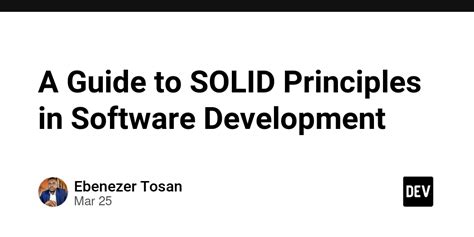 A Guide To Solid Principles In Software Development Dev Community