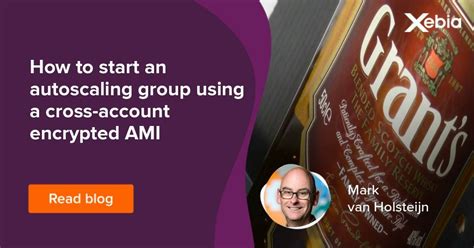 cross account encrypted ami starting an autoscaling group xebia