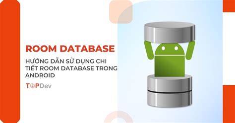 Hướng Dẫn Sử Dụng Chi Tiết Room Database Trong Android