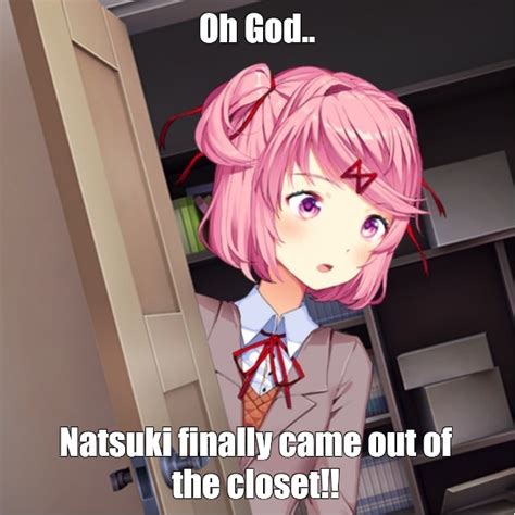Meme Oh God Natsuki Finally Came Out Of The Closet All