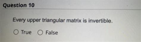 solved every upper triangular matrix is invertible true