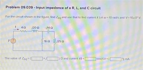 solved problem 09 039 input impedance of a r l and c