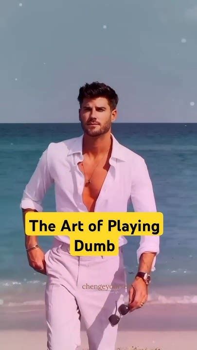 The Art Of Playing Dumb How To Outsmart Everyone Motivation