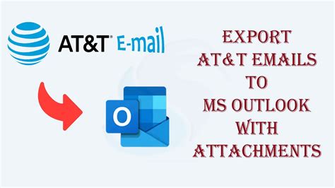 Export AT T Emails To MS Outlook With Attachments Without Risks