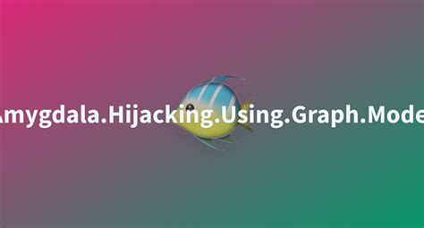 Amygdalahijackingusinggraphmodel A Hugging Face Space By Awacke1