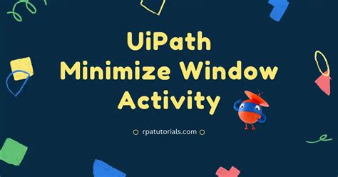 Uipath Minimize Window Browser Activity Rpa Tutorials
