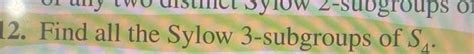 Solved 2 Find All The Sylow 3 Subgroups Of S4