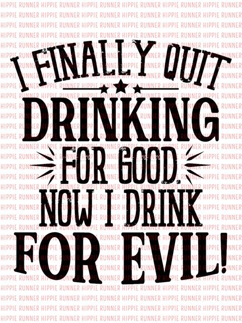 I Finally Quit Drinking For Good Now I Drink For Evil Png Digital