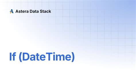 If Datetime Astera Data Stack