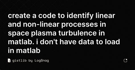 Gistlib Create A Code To Identify Linear And Non Linear Processes In Space Plasma Turbulence
