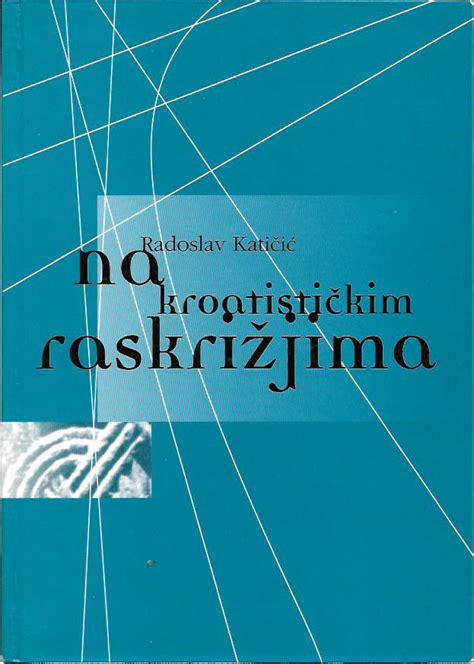 Radoslav Katičić Na Kroatističkim Raskrižjima Crveni Peristil