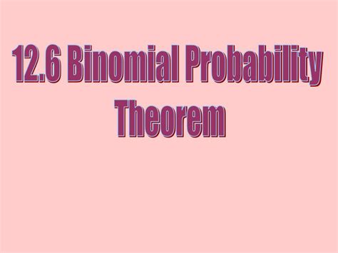 Ppt 126 Binomial Probability Theorem Powerpoint Presentation Free