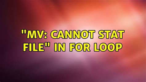Mv Cannot Stat File In For Loop Youtube