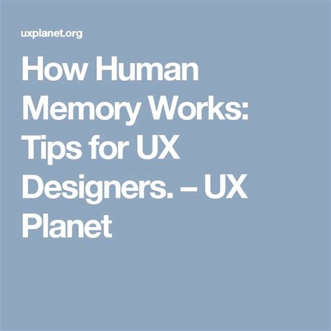 How Human Memory Works Tips For Ux Designers Ux Planet