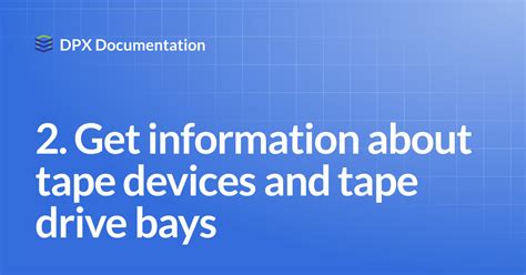 2 Get Information About Tape Devices And Tape Drive Bays Dpx